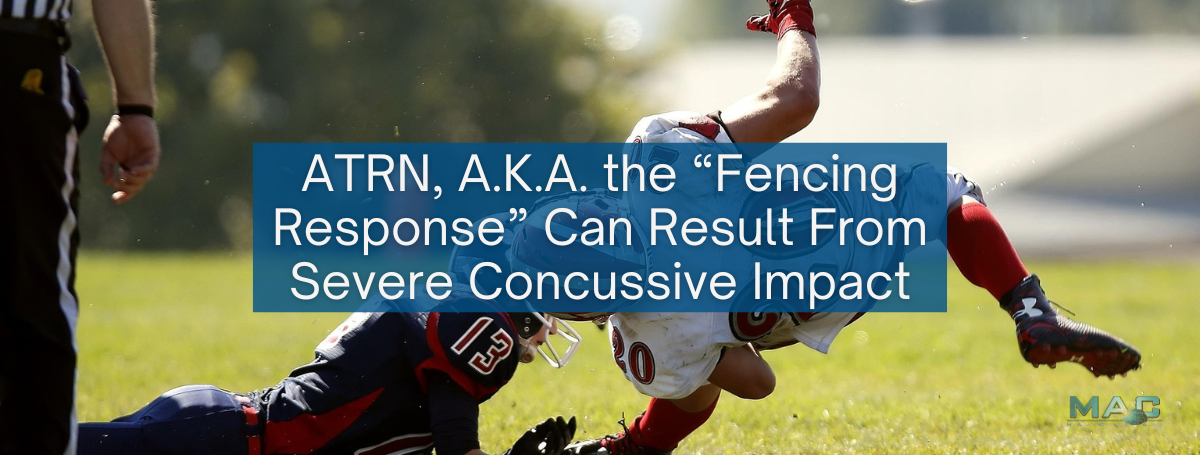 ATRN, A.K.A. the “Fencing Response” Can Result From Severe Concussive ...